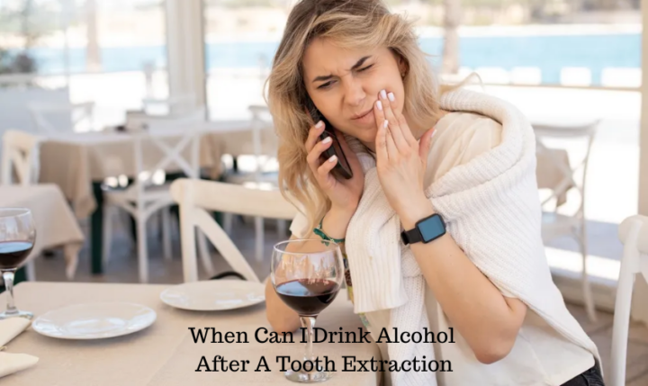 After A Tooth Extraction, When Can I Drink Alcohol
