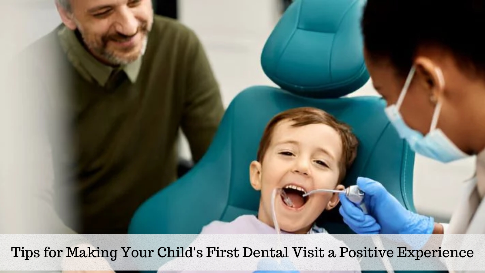 Top Tips for a Positive Child's First Dental Visit